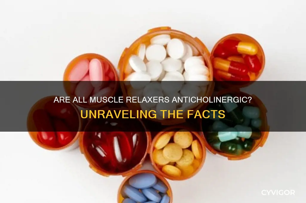 Are All Muscle Relaxers Anticholinergic? Unraveling The Facts | CyVigor