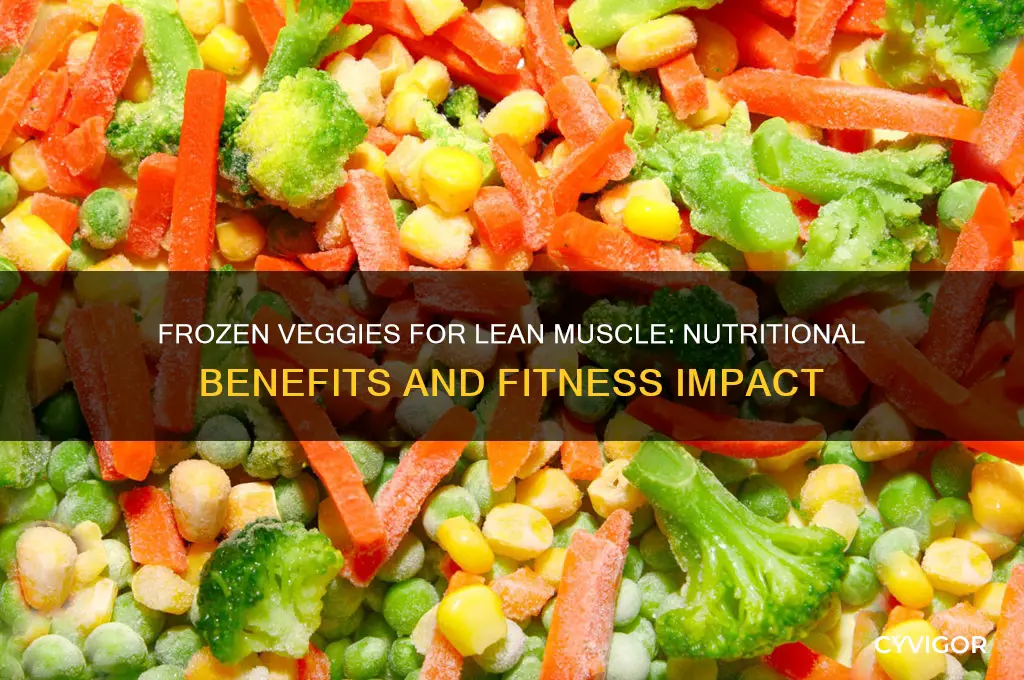 Frozen Veggies For Lean Muscle: Nutritional Benefits And Fitness Impact ...