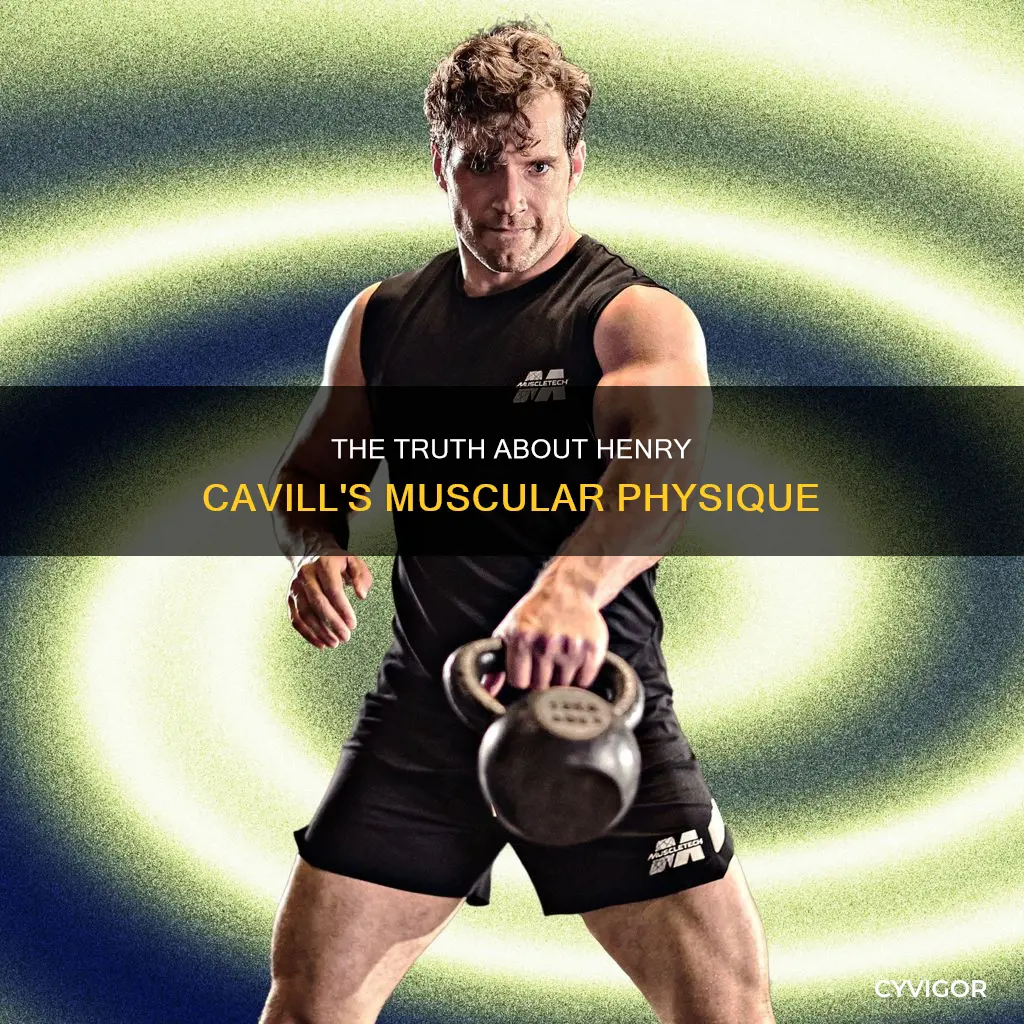The Truth About Henry Cavill's Muscular Physique | CyVigor