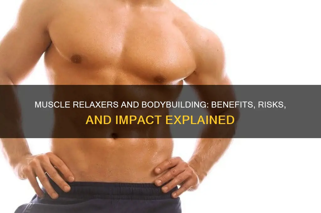 Muscle Relaxers And Bodybuilding: Benefits, Risks, And Impact Explained ...