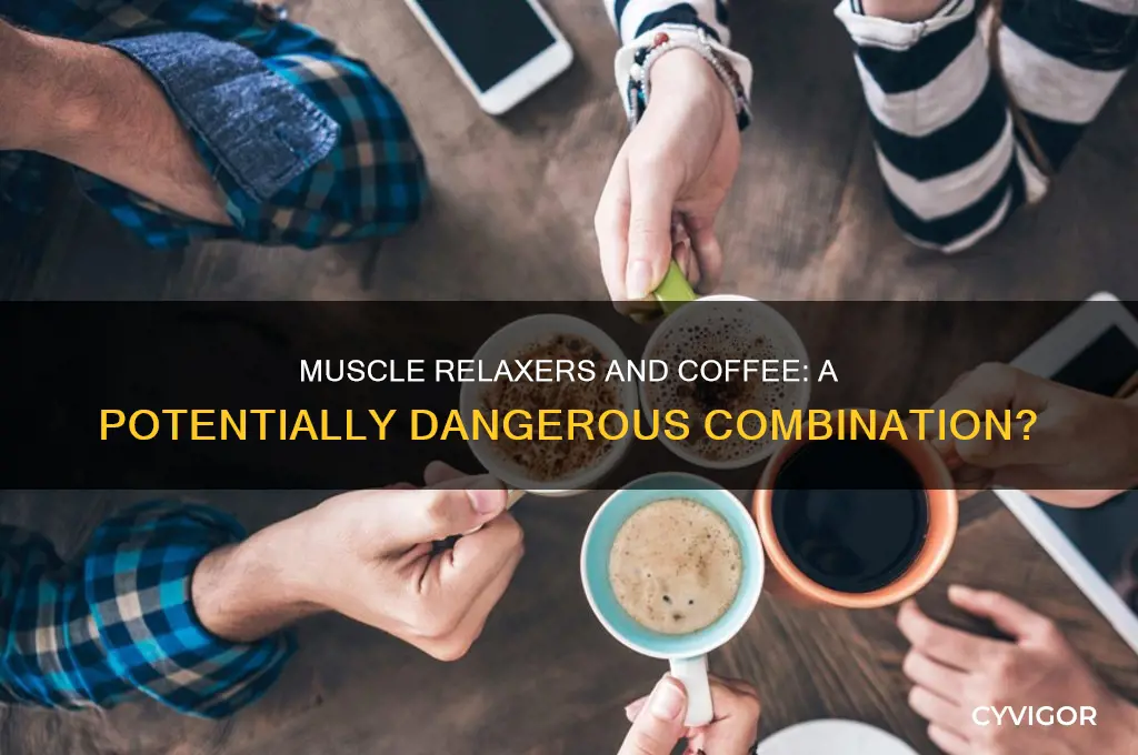 Muscle Relaxers And Coffee: A Potentially Dangerous Combination? | CyVigor