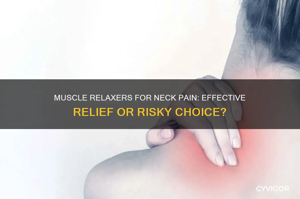 Muscle Relaxers For Neck Pain: Effective Relief Or Risky Choice? | CyVigor