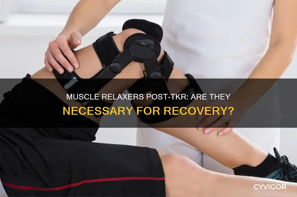 Muscle Relaxers Post-Tkr: Are They Necessary For Recovery? | CyVigor