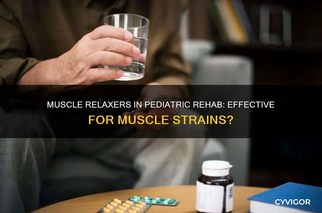 Muscle Relaxers In Pediatric Rehab: Effective For Muscle Strains? | CyVigor
