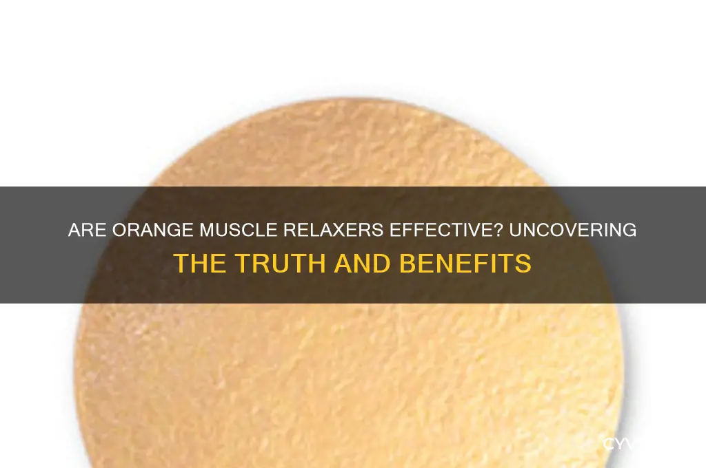 Are Orange Muscle Relaxers Effective? Uncovering The Truth And Benefits ...