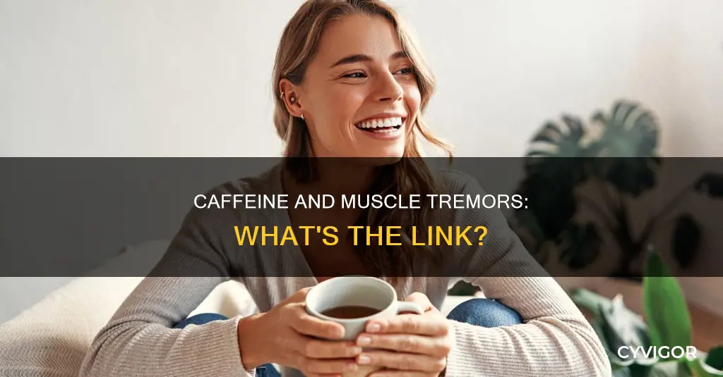 Caffeine And Muscle Tremors: What's The Link? | CyVigor