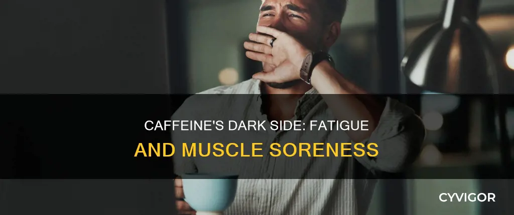 Caffeine's Dark Side: Fatigue And Muscle Soreness | CyVigor