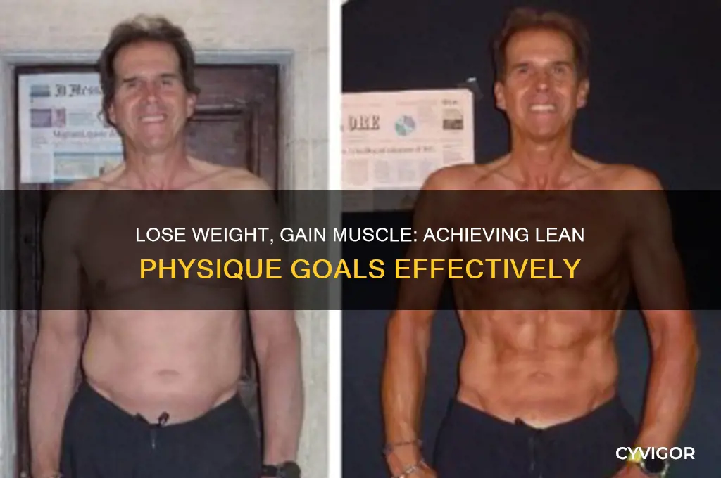 Lose Weight, Gain Muscle: Achieving Lean Physique Goals Effectively ...