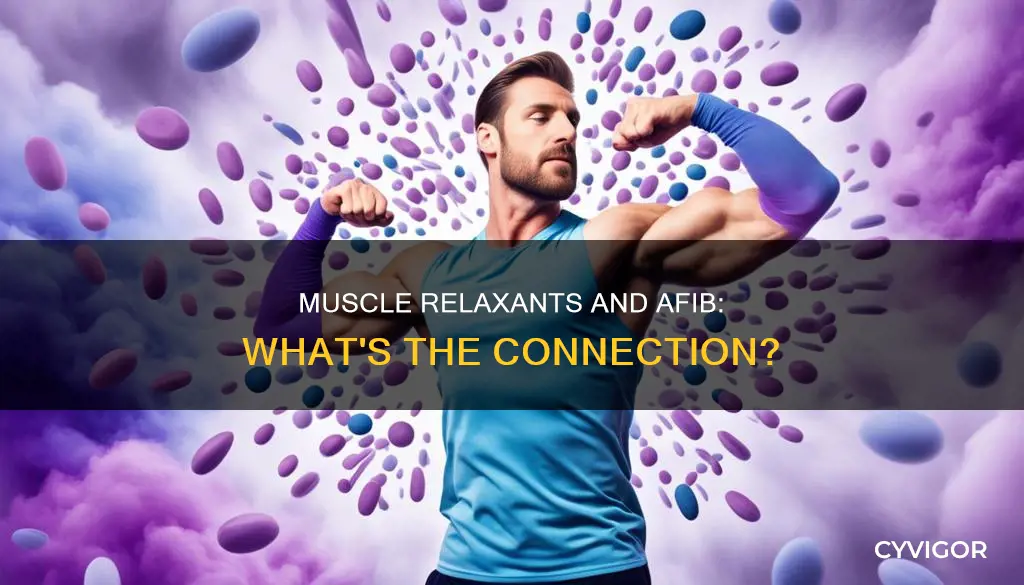 Muscle Relaxants And Afib: What's The Connection? | CyVigor