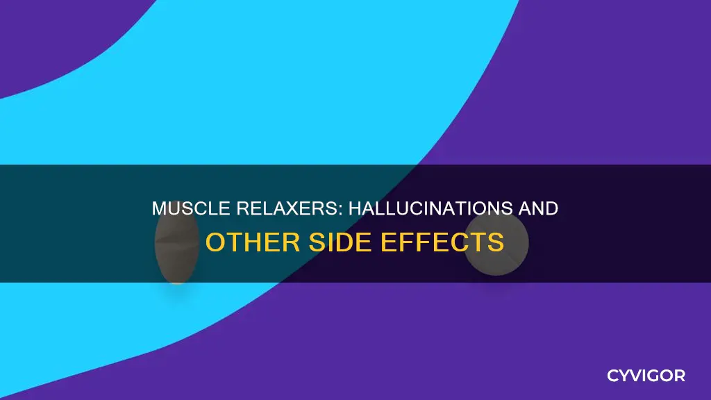Muscle Relaxers: Hallucinations And Other Side Effects | CyVigor