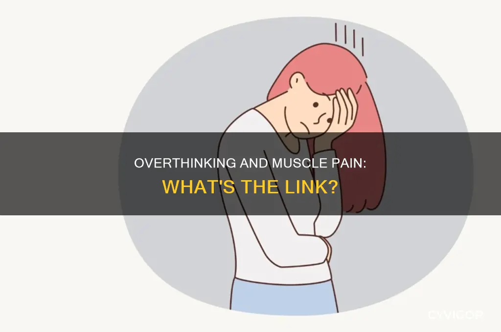 Overthinking And Muscle Pain: What's The Link? | CyVigor