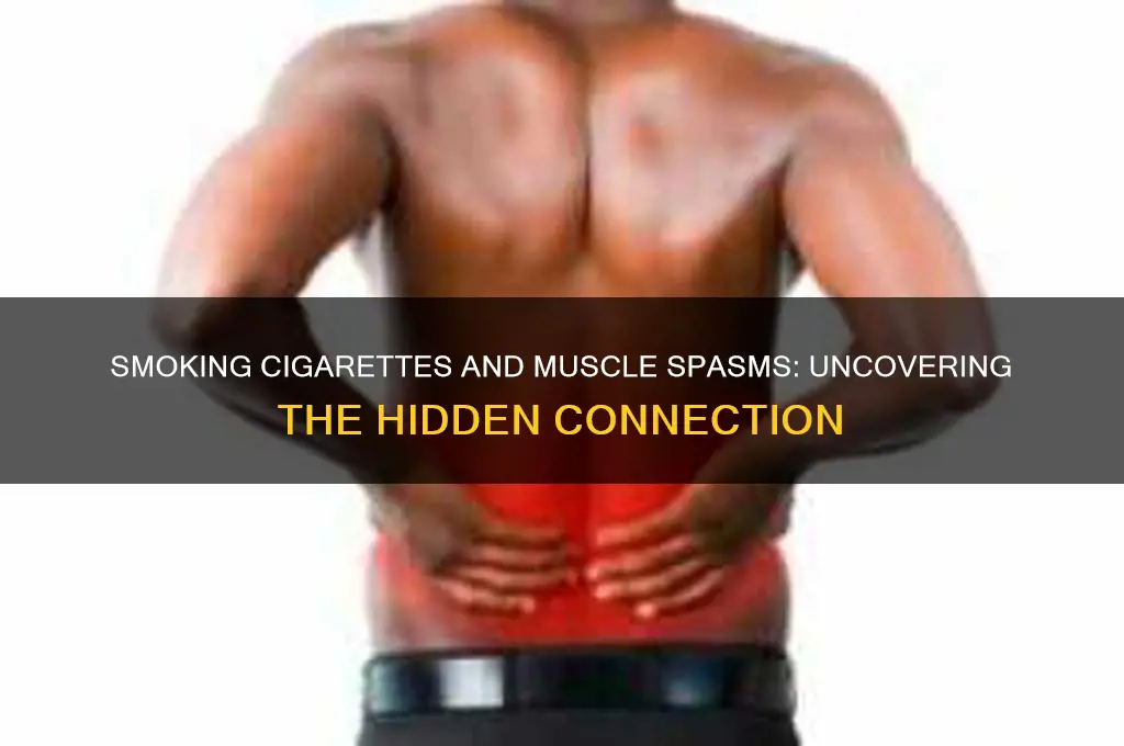 Smoking Cigarettes And Muscle Spasms: Uncovering The Hidden Connection ...