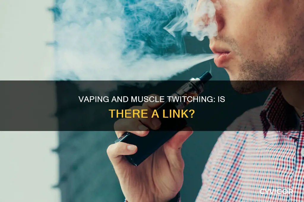 Vaping And Muscle Twitching: Is There A Link? | CyVigor