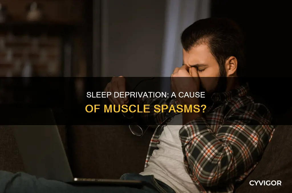 Sleep Deprivation: A Cause Of Muscle Spasms? | CyVigor