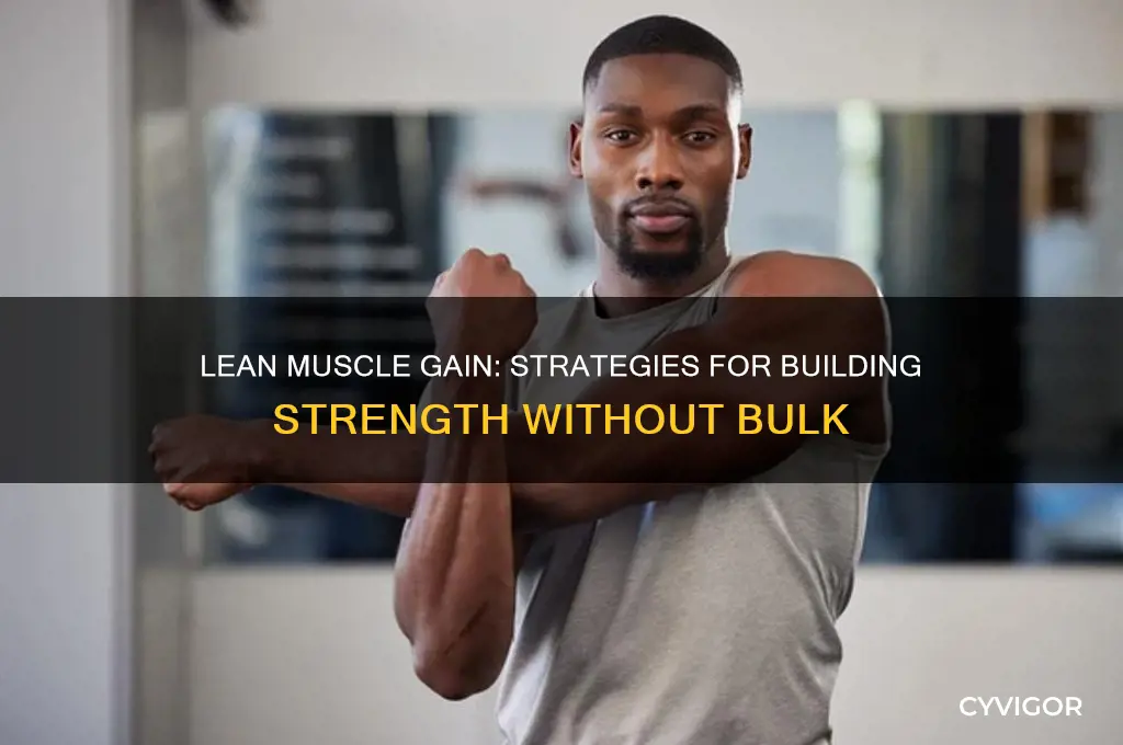 Lean Muscle Gain: Strategies For Building Strength Without Bulk | CyVigor