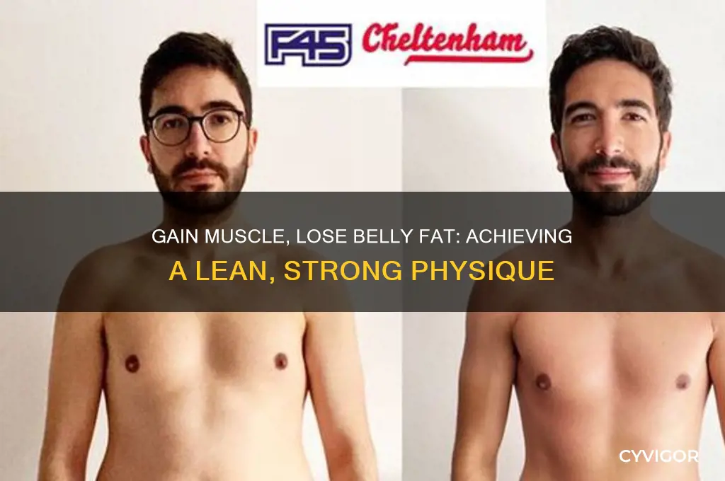 Gain Muscle, Lose Belly Fat: Achieving A Lean, Strong Physique | CyVigor