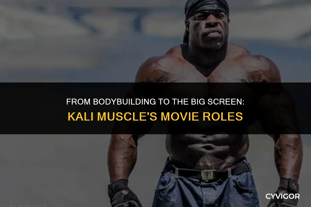 From Bodybuilding To The Big Screen: Kali Muscle's Movie Roles | CyVigor