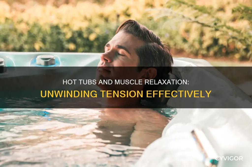 Hot Tubs And Muscle Relaxation: Unwinding Tension Effectively | CyVigor
