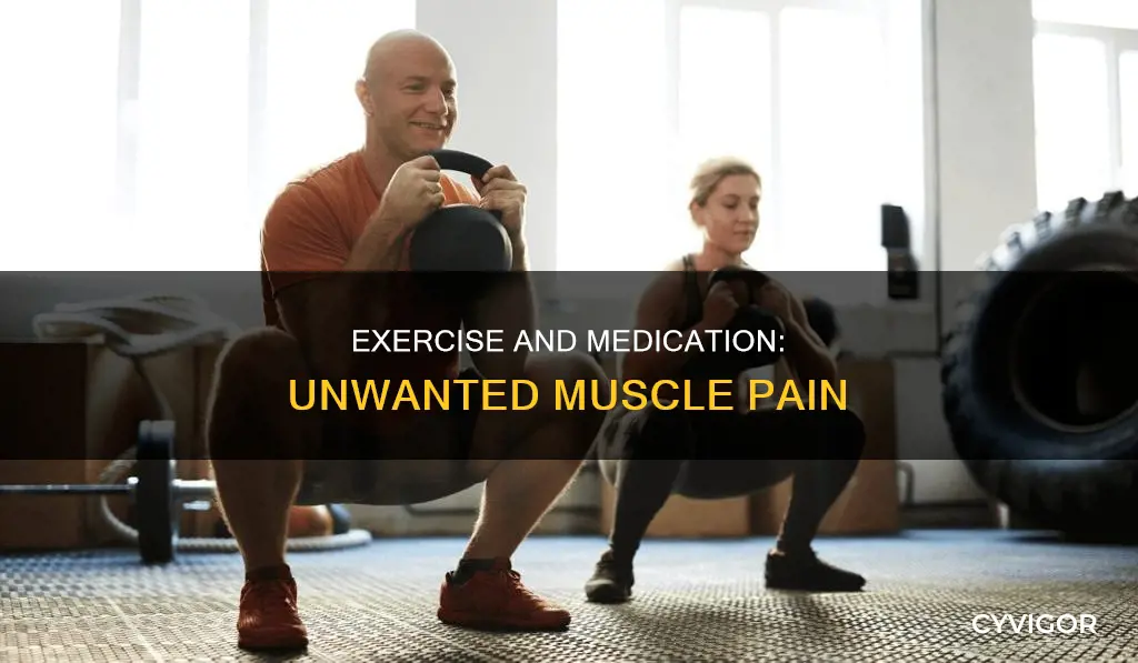 Exercise And Medication: Unwanted Muscle Pain | CyVigor