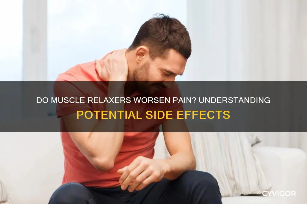 Do Muscle Relaxers Worsen Pain? Understanding Potential Side Effects ...