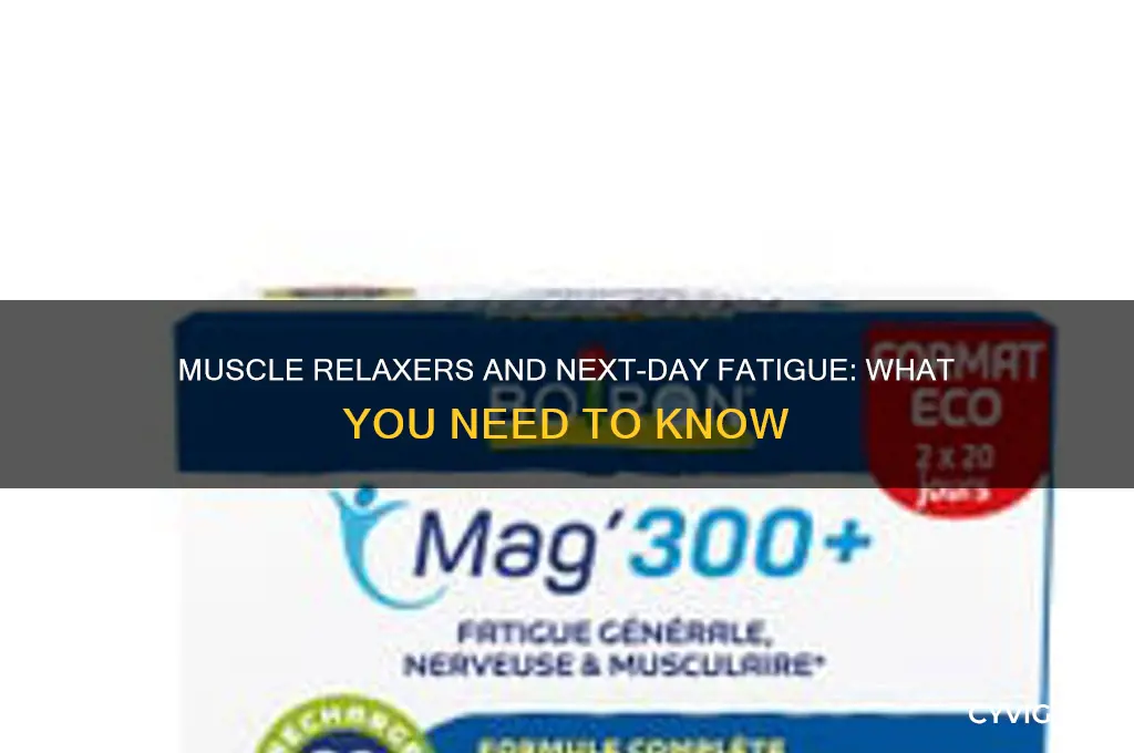 Muscle Relaxers And Next-Day Fatigue: What You Need To Know | CyVigor