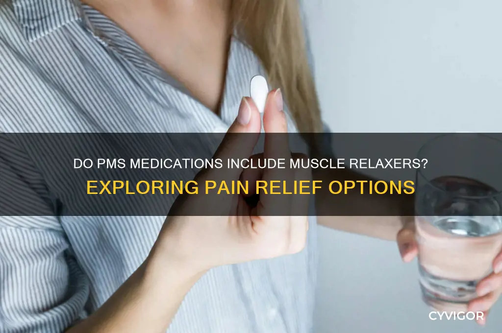 Do Pms Medications Include Muscle Relaxers? Exploring Pain Relief ...