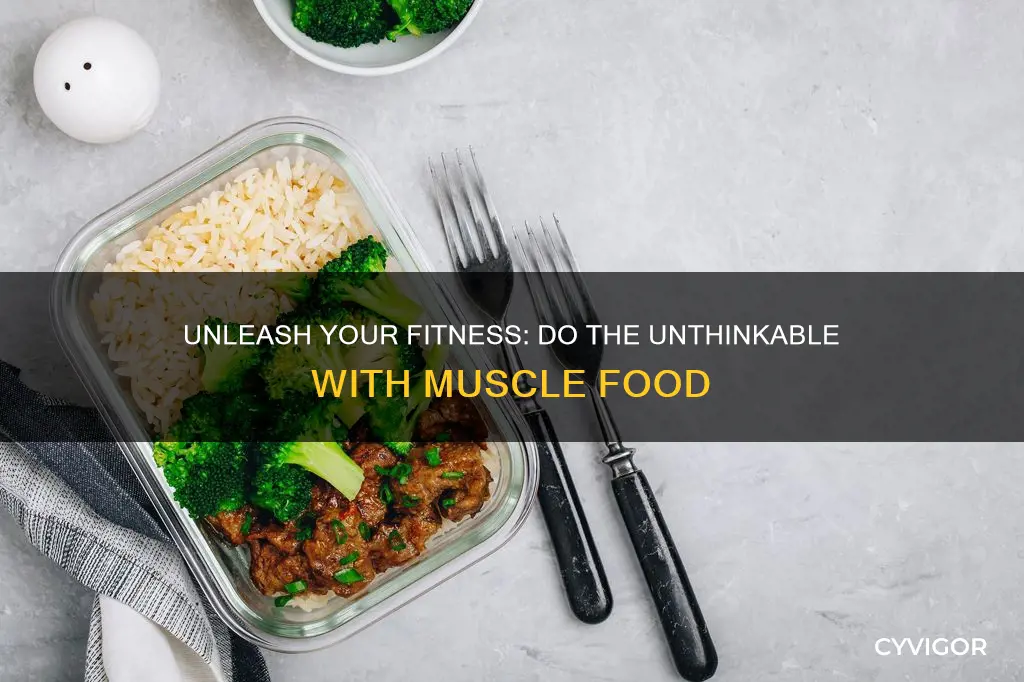 Unleash Your Fitness: Do The Unthinkable With Muscle Food | CyVigor