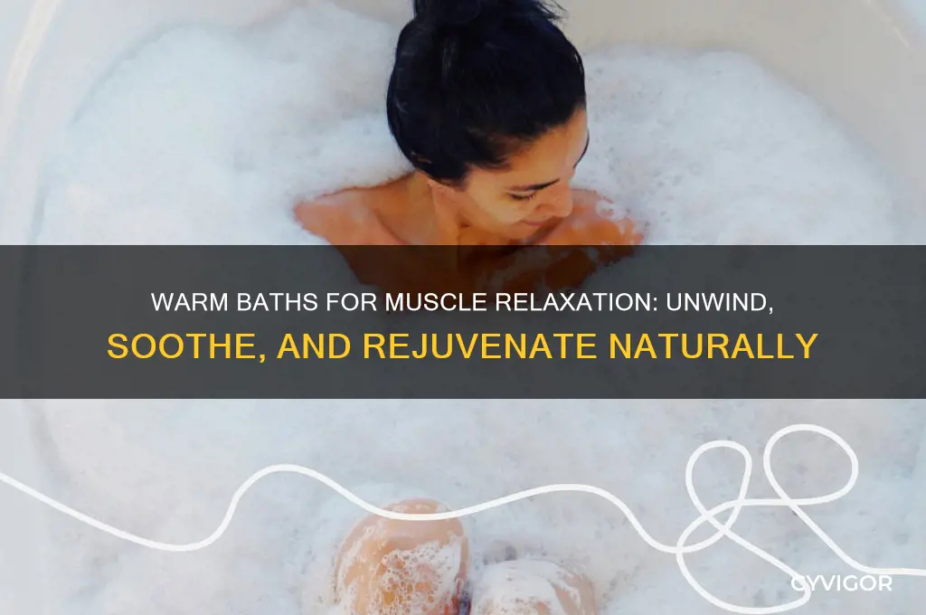 Warm Baths For Muscle Relaxation: Unwind, Soothe, And Rejuvenate ...