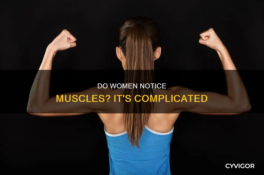 Do Women Notice Muscles? It's Complicated | CyVigor