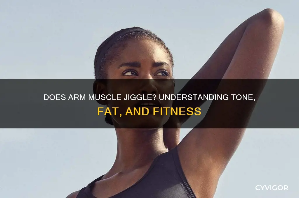Does Arm Muscle Jiggle? Understanding Tone, Fat, And Fitness | CyVigor