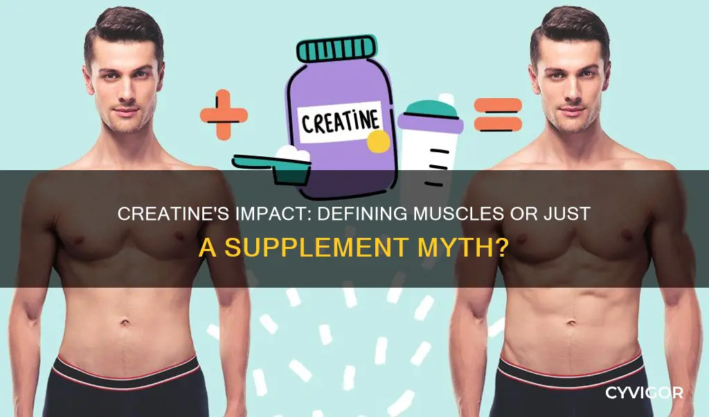 Creatine's Impact: Defining Muscles Or Just A Supplement Myth? | CyVigor