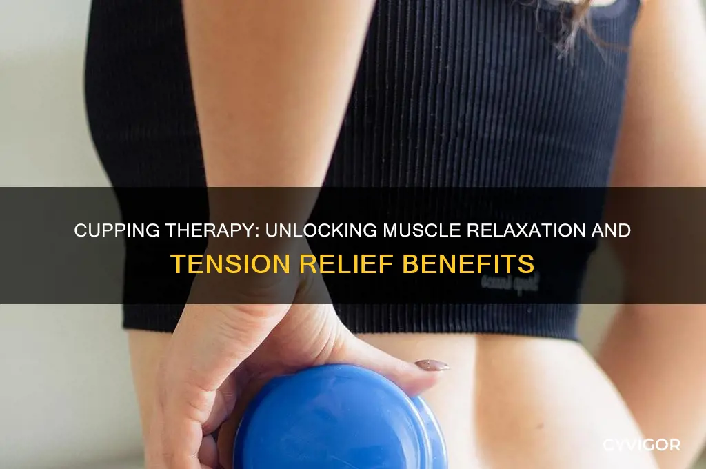 Cupping Therapy: Unlocking Muscle Relaxation And Tension Relief ...