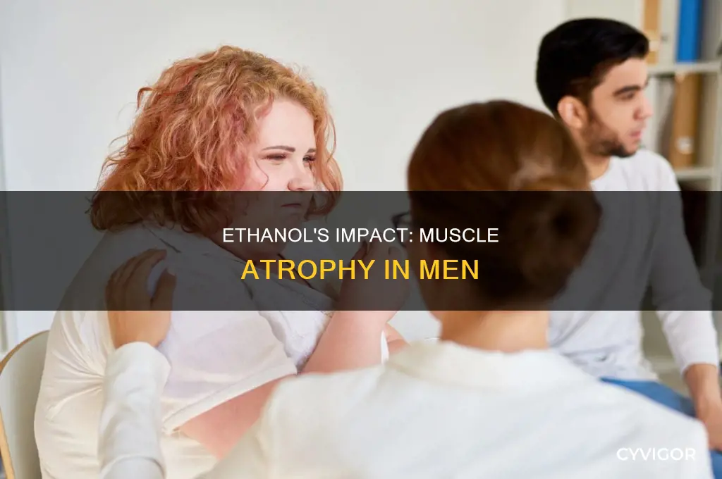Ethanol's Impact: Muscle Atrophy In Men | CyVigor