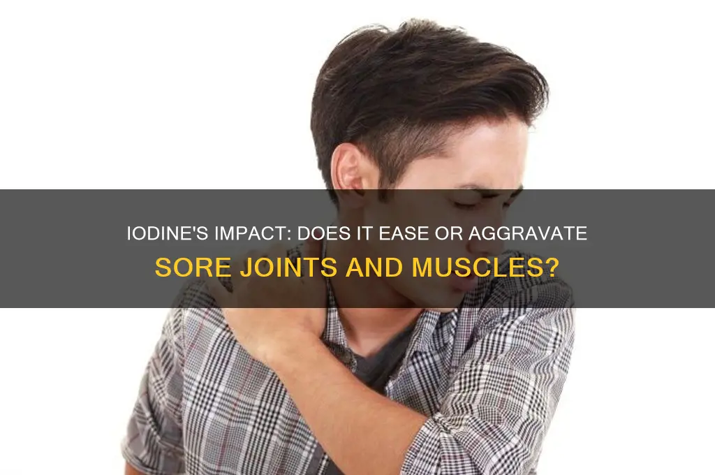 Iodine's Impact: Does It Ease Or Aggravate Sore Joints And Muscles ...