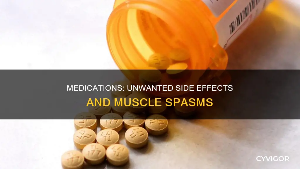 Medications: Unwanted Side Effects And Muscle Spasms | CyVigor
