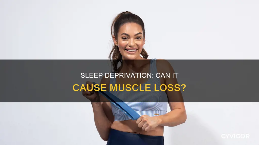 Sleep Deprivation: Can It Cause Muscle Loss? | CyVigor