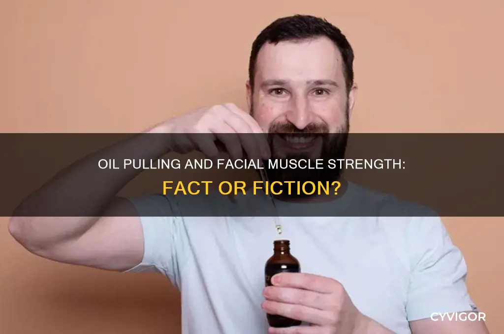 Oil Pulling And Facial Muscle Strength: Fact Or Fiction? | CyVigor