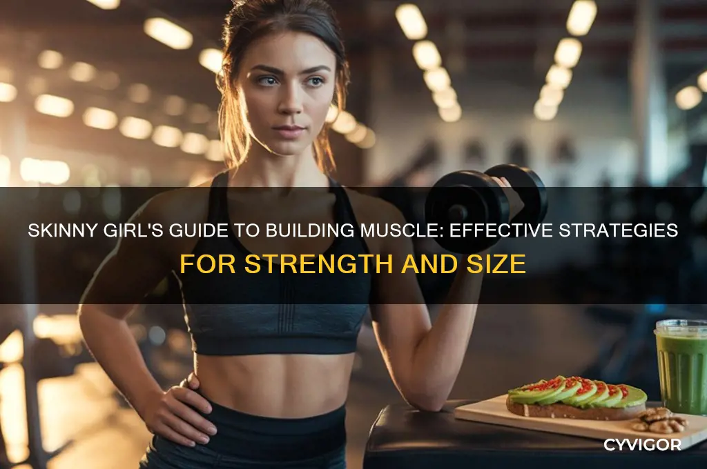 Skinny Girl's Guide To Building Muscle: Effective Strategies For ...