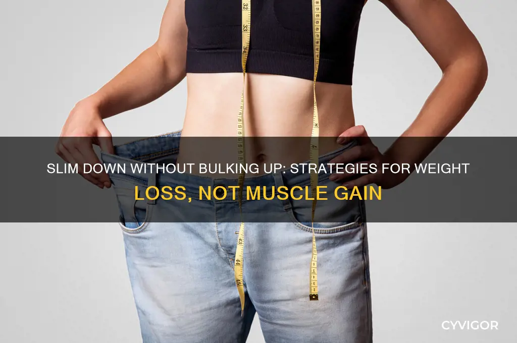 Slim Down Without Bulking Up: Strategies For Weight Loss, Not Muscle ...