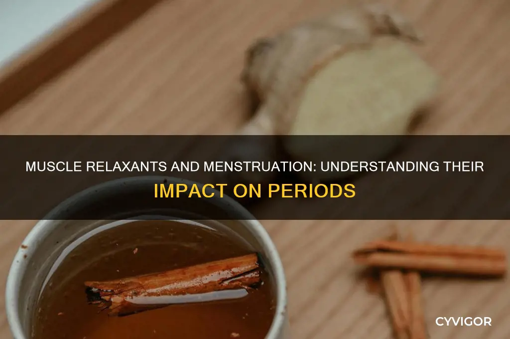 Muscle Relaxants And Menstruation: Understanding Their Impact On ...