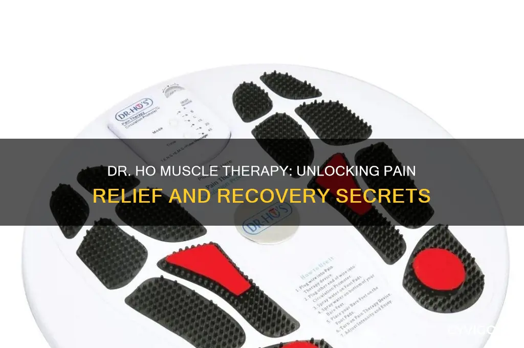 Dr. Ho Muscle Therapy: Unlocking Pain Relief And Recovery Secrets | CyVigor