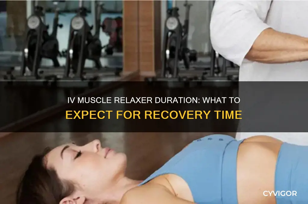 Iv Muscle Relaxer Duration: What To Expect For Recovery Time | CyVigor