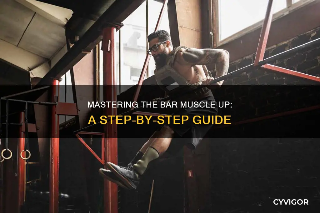 Mastering The Bar Muscle Up: A Step-By-Step Guide | CyVigor