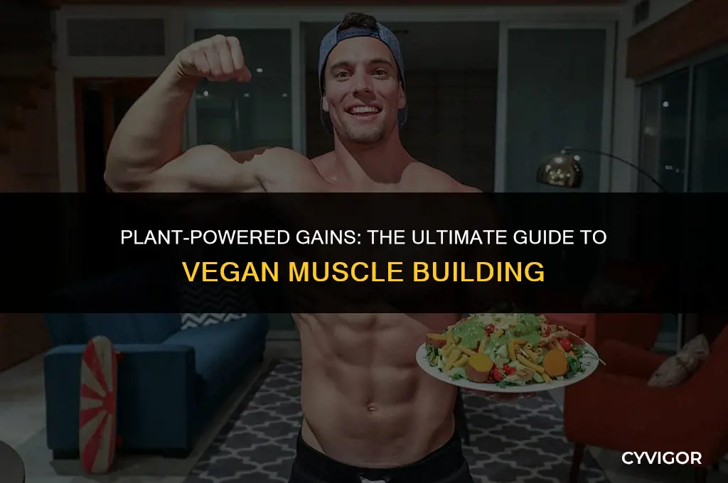 Plant-Powered Gains: The Ultimate Guide To Vegan Muscle Building | CyVigor