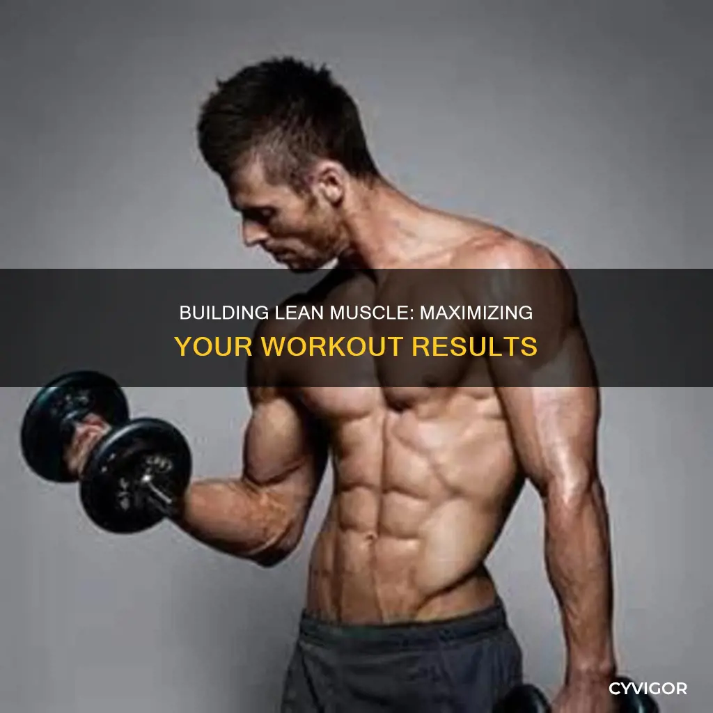 Building Lean Muscle: Maximizing Your Workout Results | CyVigor