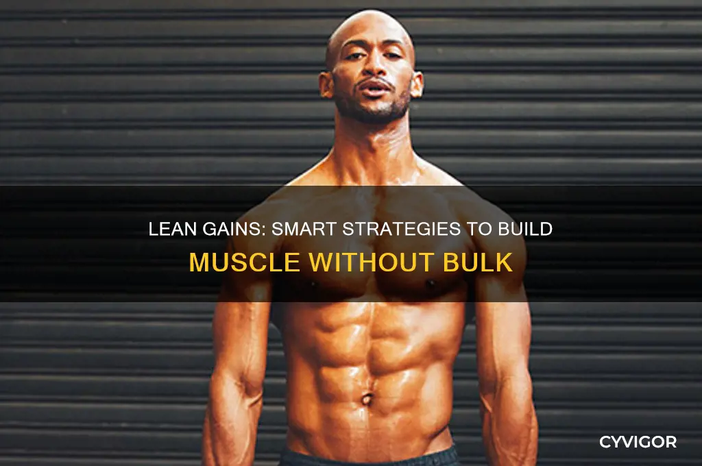 Lean Gains: Smart Strategies To Build Muscle Without Bulk | CyVigor