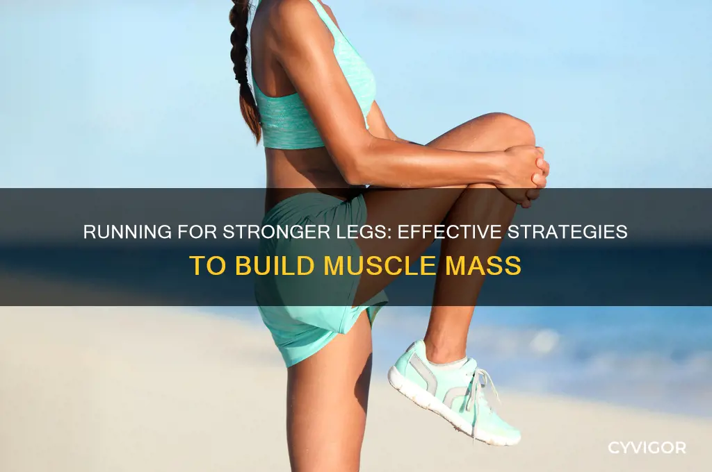 Running For Stronger Legs: Effective Strategies To Build Muscle Mass ...
