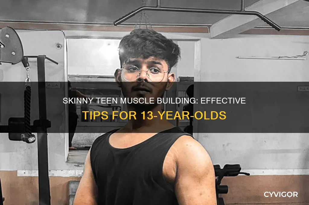 Skinny Teen Muscle Building: Effective Tips For 13-Year-Olds | CyVigor