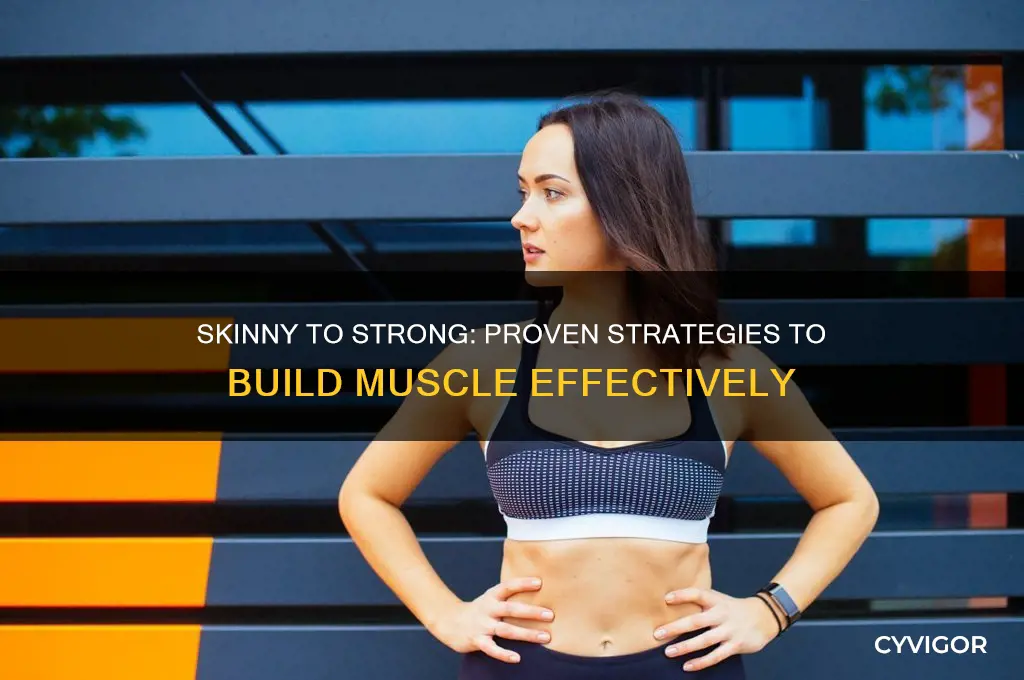 Skinny To Strong: Proven Strategies To Build Muscle Effectively | CyVigor
