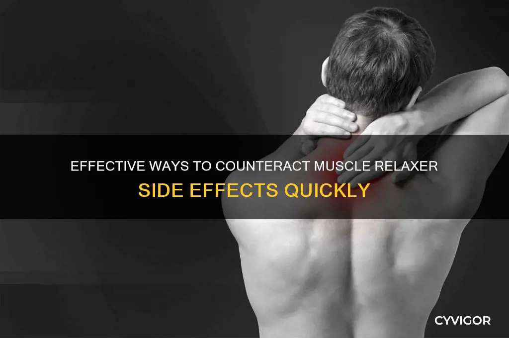Effective Ways To Counteract Muscle Relaxer Side Effects Quickly | CyVigor